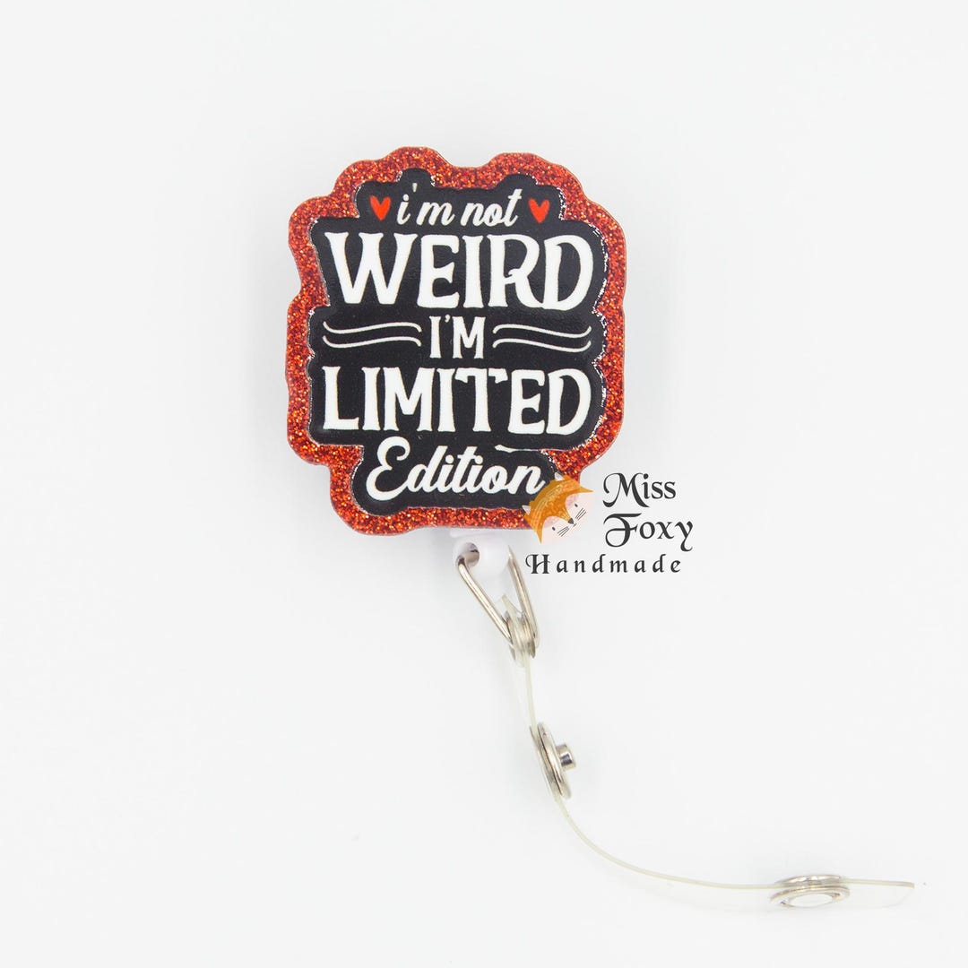 I'm Not Weird I'm Limited Edition Badge Reel ID Holder | Retractable ID ...