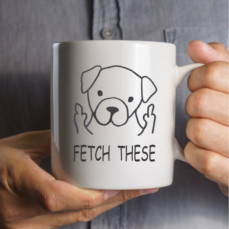 Fetch These Mug Funny Dog Mug Fetch These Coffee Mug Gift - Etsy