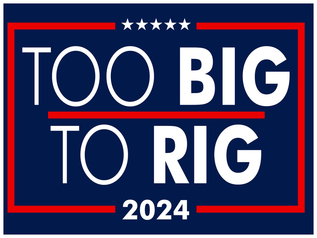 Too Big to Rig Trump Supporter Yard Sign - Etsy