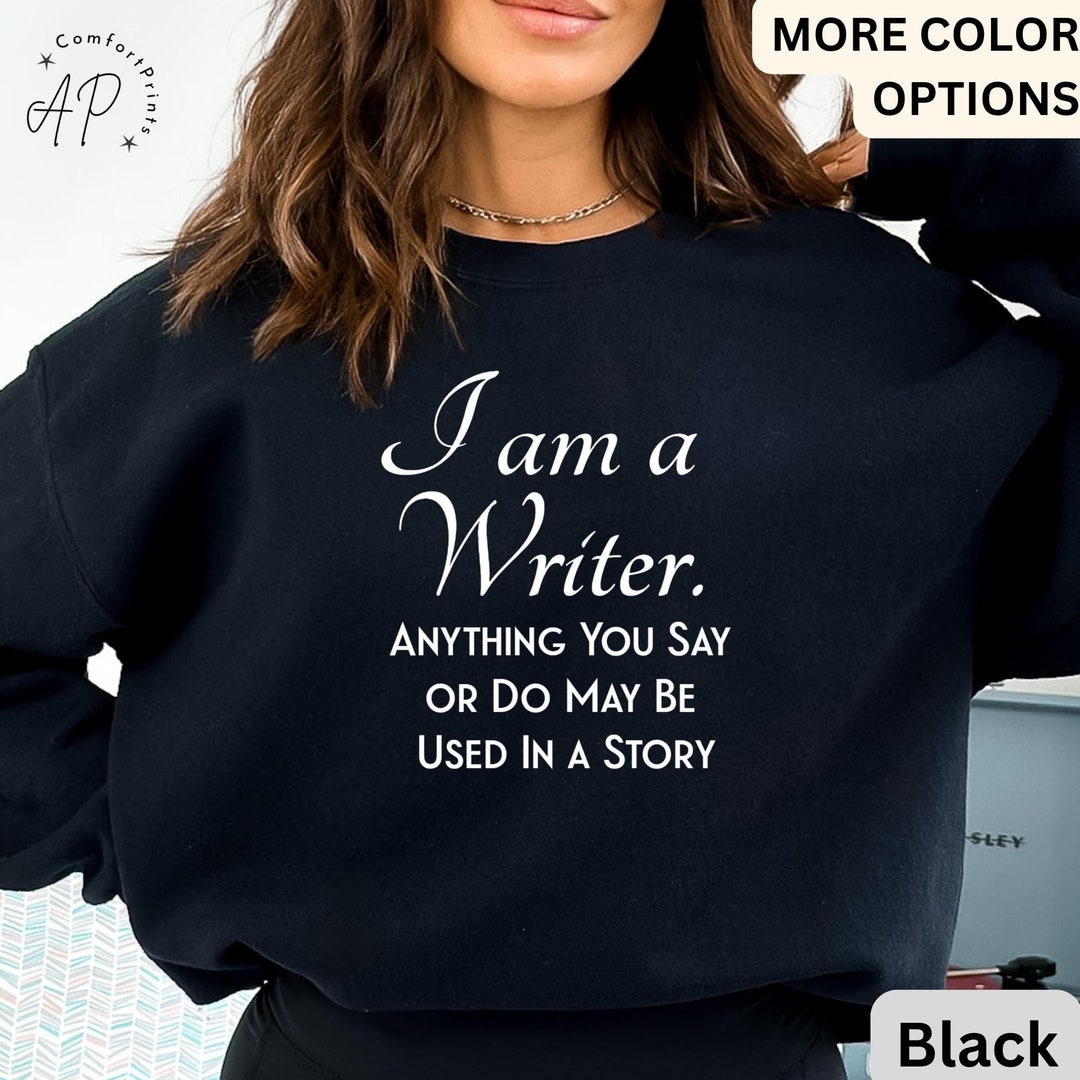 I Am a Writer Sweatshirt | Funny Author Sweater | Shirt for Novelist ...