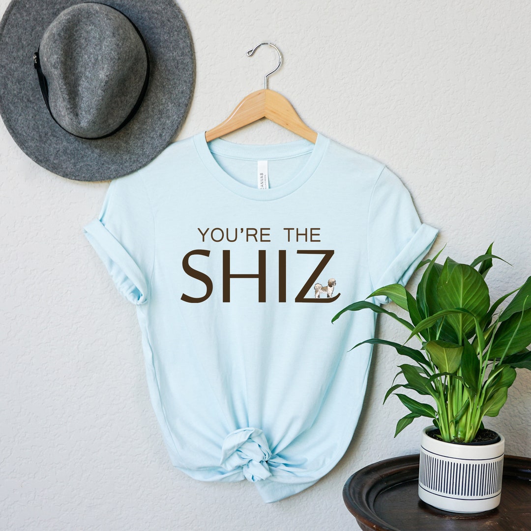 You're the Shiz T-shirt | Funny Shih Tzu Shirt | Shirt for Dog Lovers ...