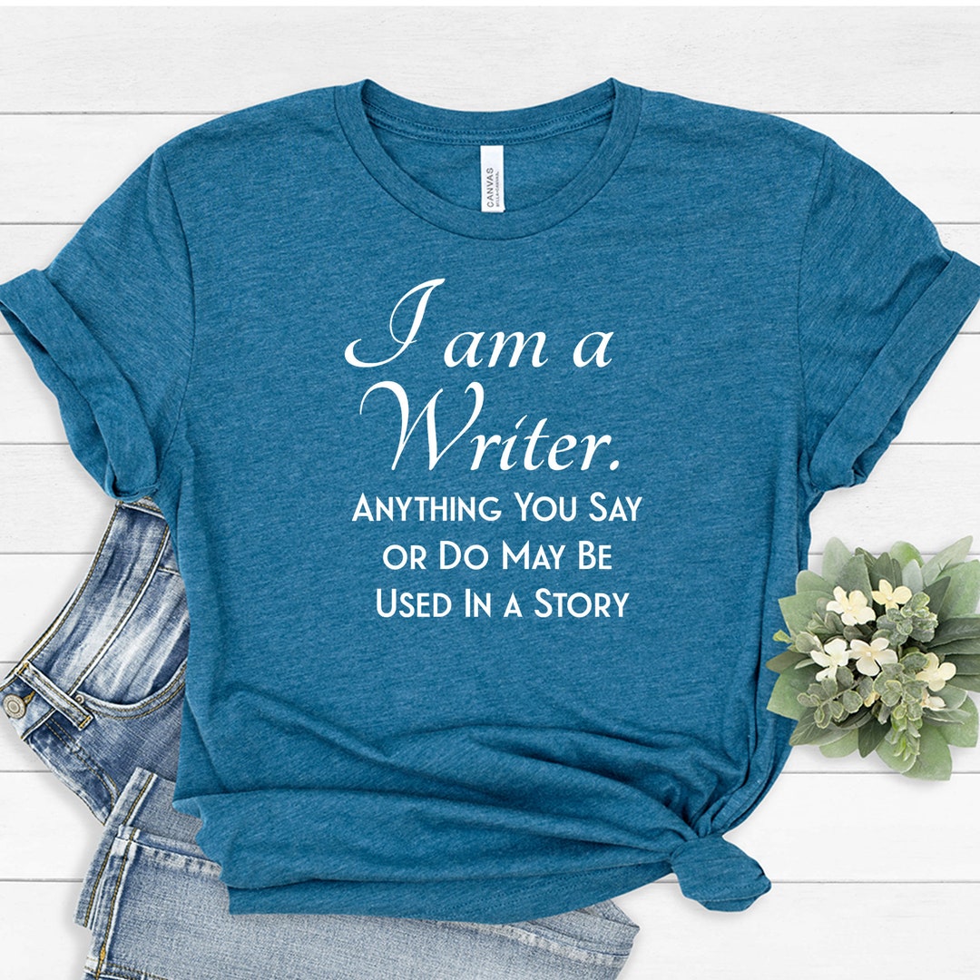 I Am a Writer T-shirt | Funny Author Shirt | Shirt for Novelist ...