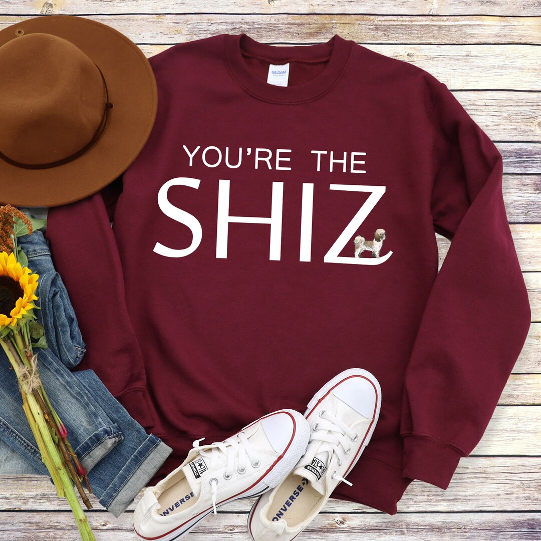 You're the Shiz Sweatshirt Funny Shih Tzu Hoodie Sweater for Dog Lovers ...
