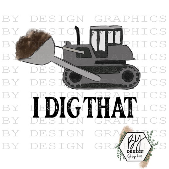 I Dig That Png Construction PNG Boy PNG Truck PNG | Etsy