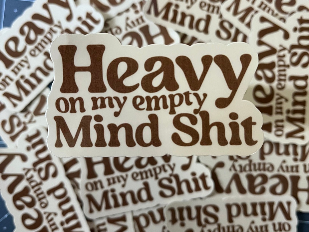 Heavy on My Empty Mind Ish Sticker | Good Days - Etsy