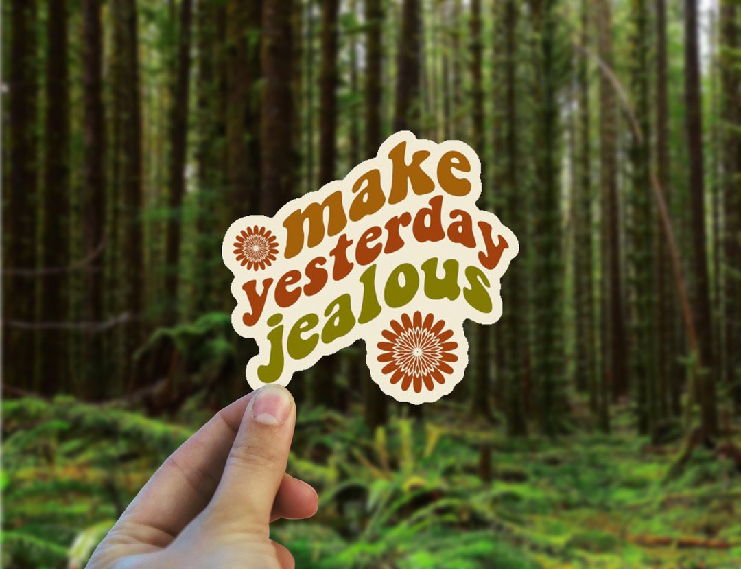 Make Yesterday Jealous Vinyl Decal Weatherproof Bumper Sticker 70s ...