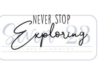 Never Stop Exploring SVG Quote SVG Cut File for Cricut & Silhouette Svg ...