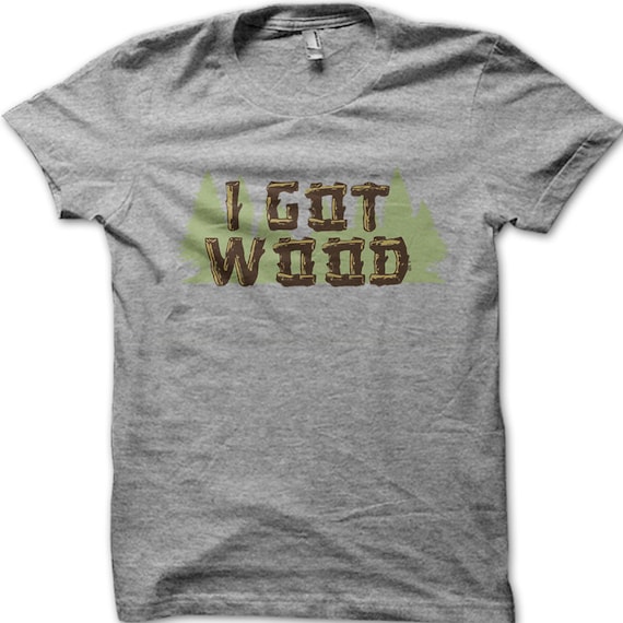 I Got Wood Mens Gift for Him Shaun of the Dead Zombie Funny | Etsy