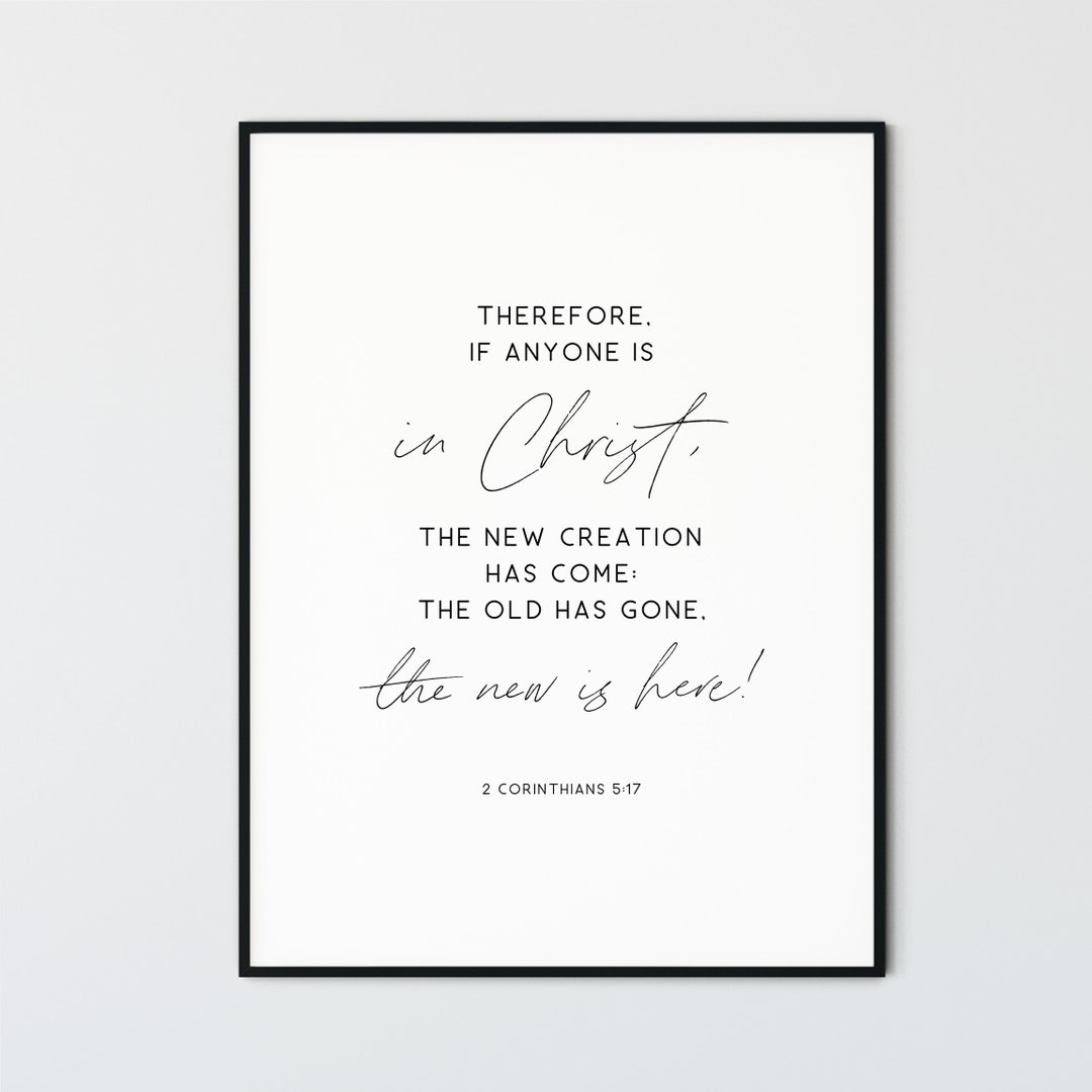 2 Corinthians 5:17 the New Creation Has Come Bible Verse Printable Wall ...
