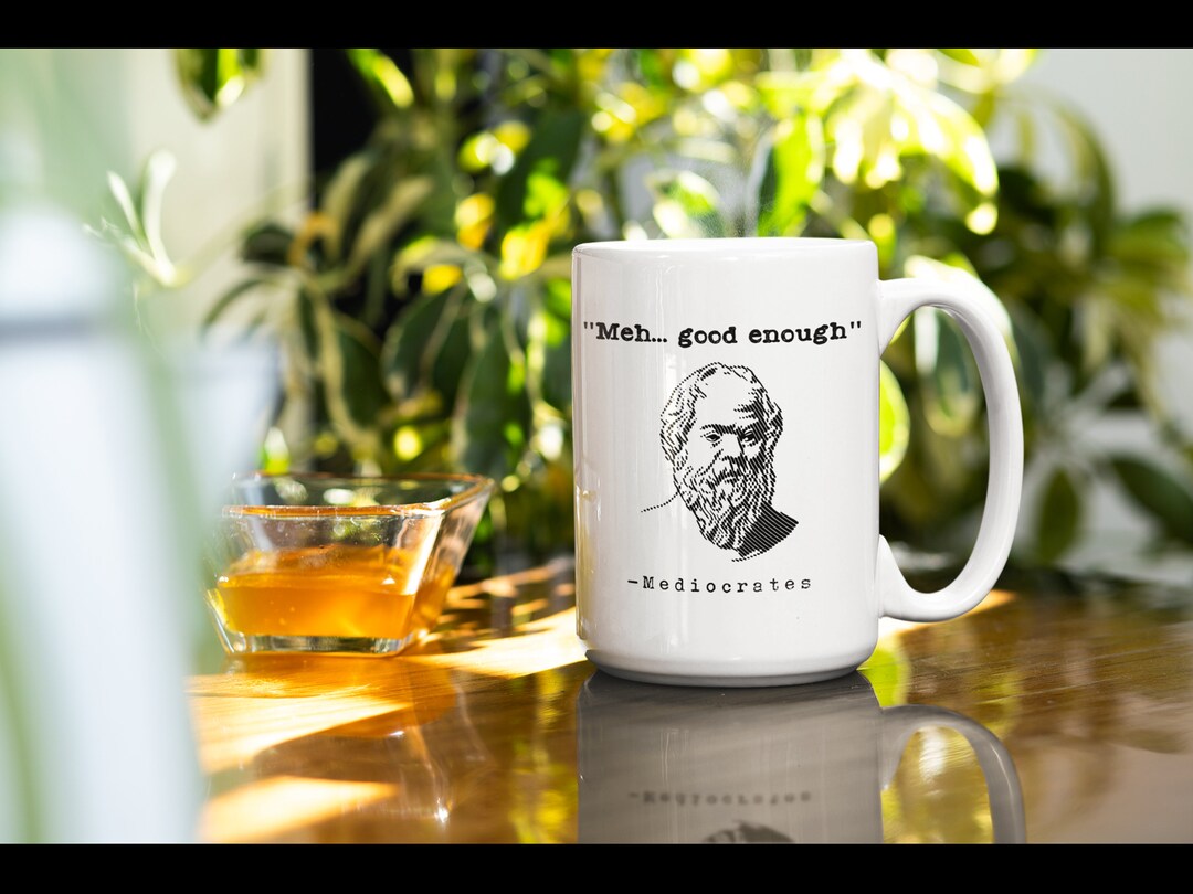 Meh Good Enough Demotivational Funny Ancient Greek Philosophy Ironic ...