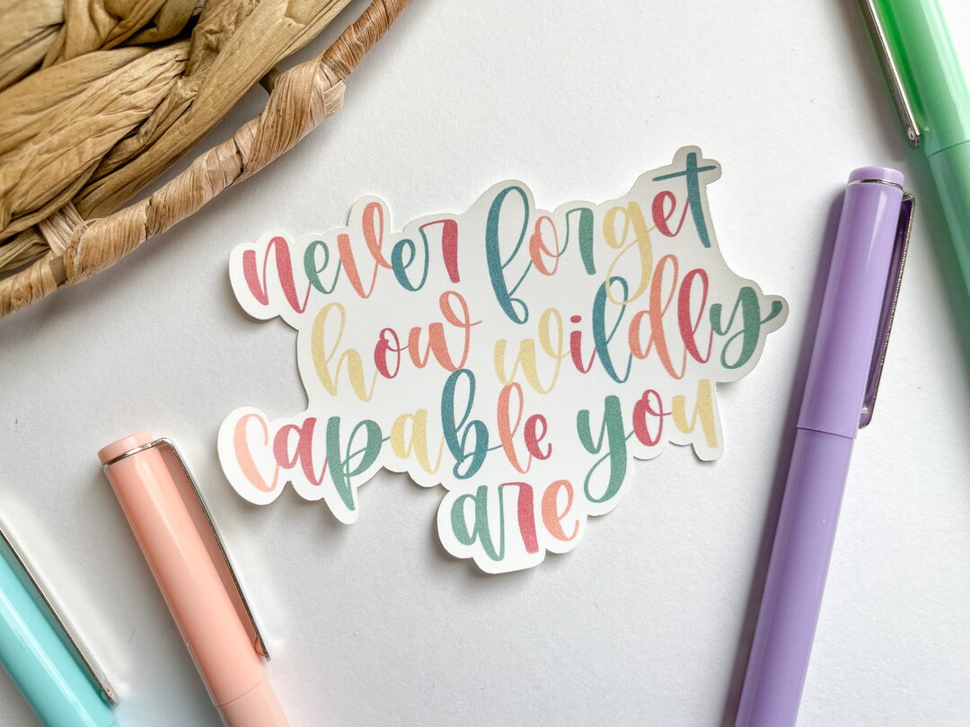 Never Forget How Wildly Capable You Are | Vinyl Sticker | Waterproof ...
