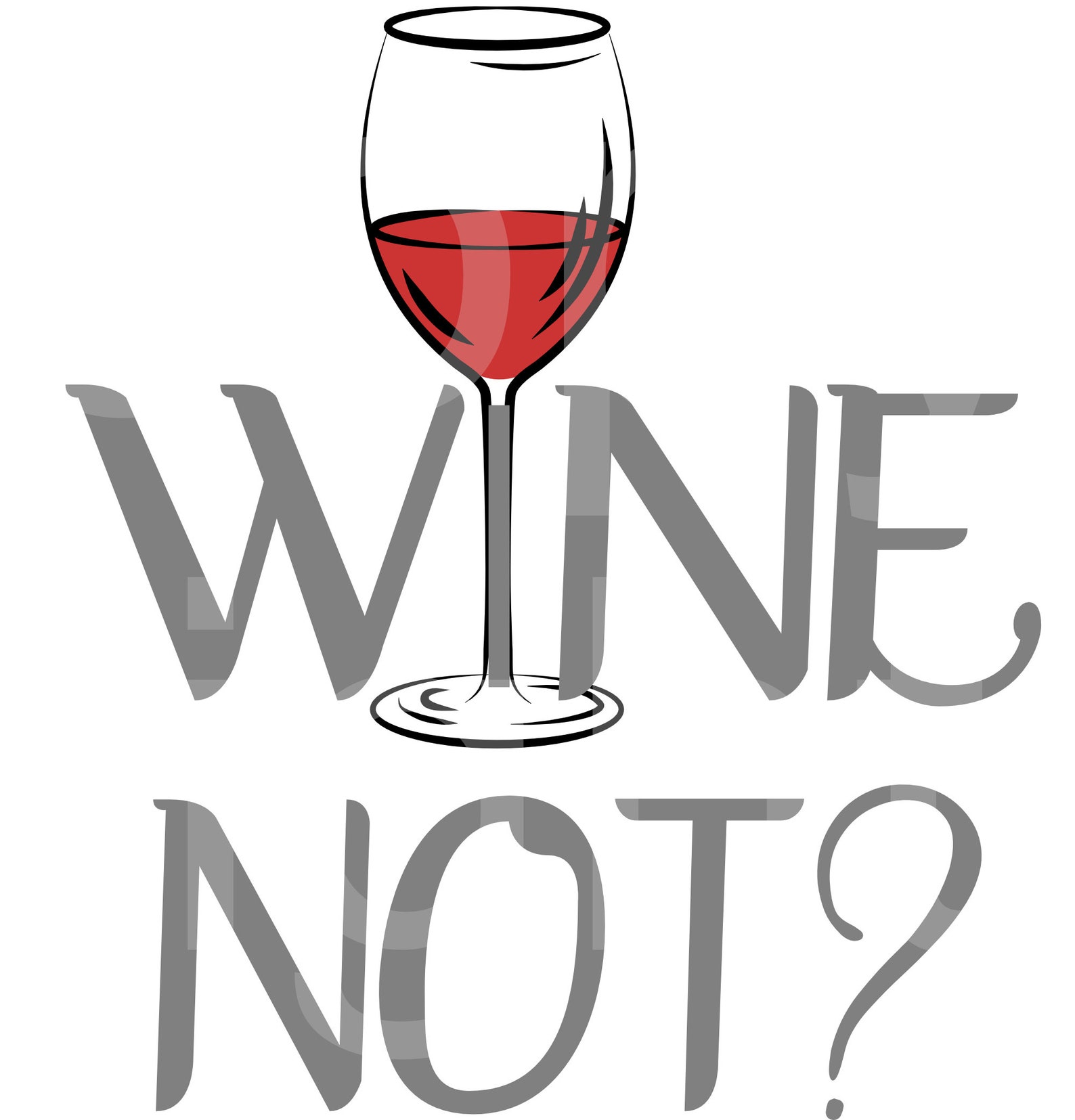 Wine Not , svg de vin, vin en verre coupé fichier SVG, DXF, image PNG ...