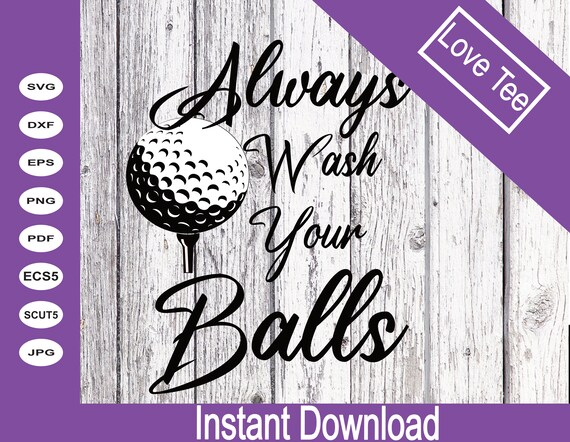Always Wash Your Balls Funny Golf Svg Golf Player Digital - Etsy