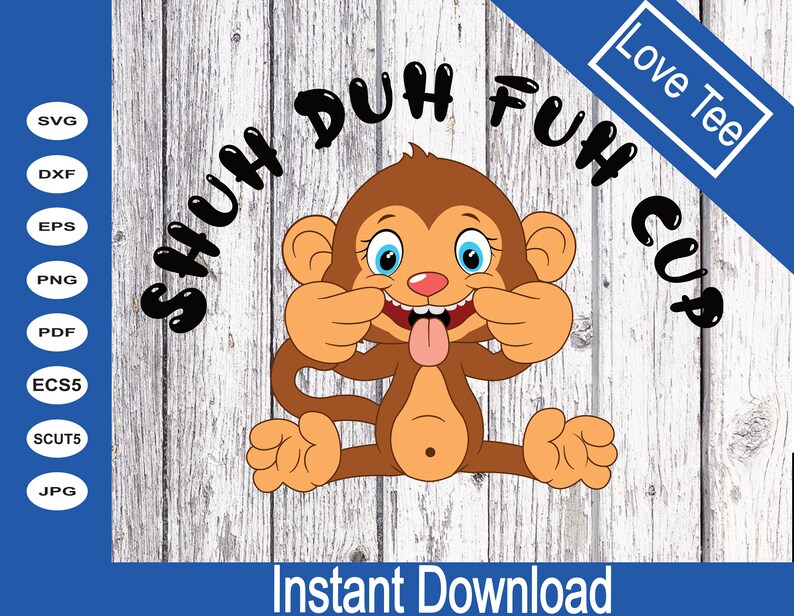 Monkey SVG Shuh Duh Fuh Cup, Funny Quote, Rude Quote, SVG, PNG Clipart ...