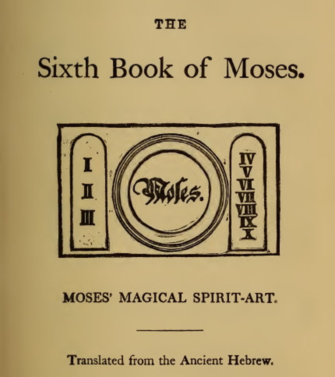 The Sixth and Seventh Books of Moses. the Mystery of All Mysteries ...