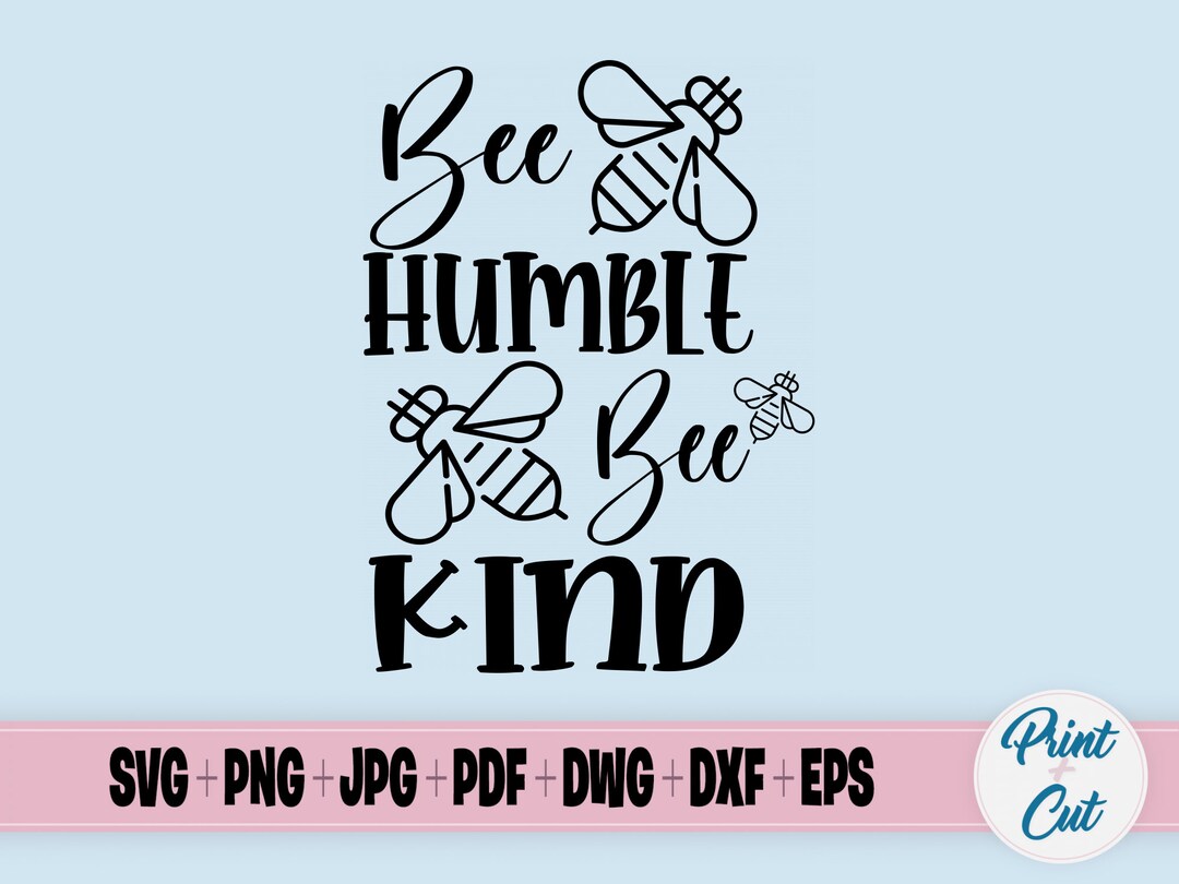Bee Humble Bee Kind SVG / Printable Cut File, Vector Clipart, Design ...