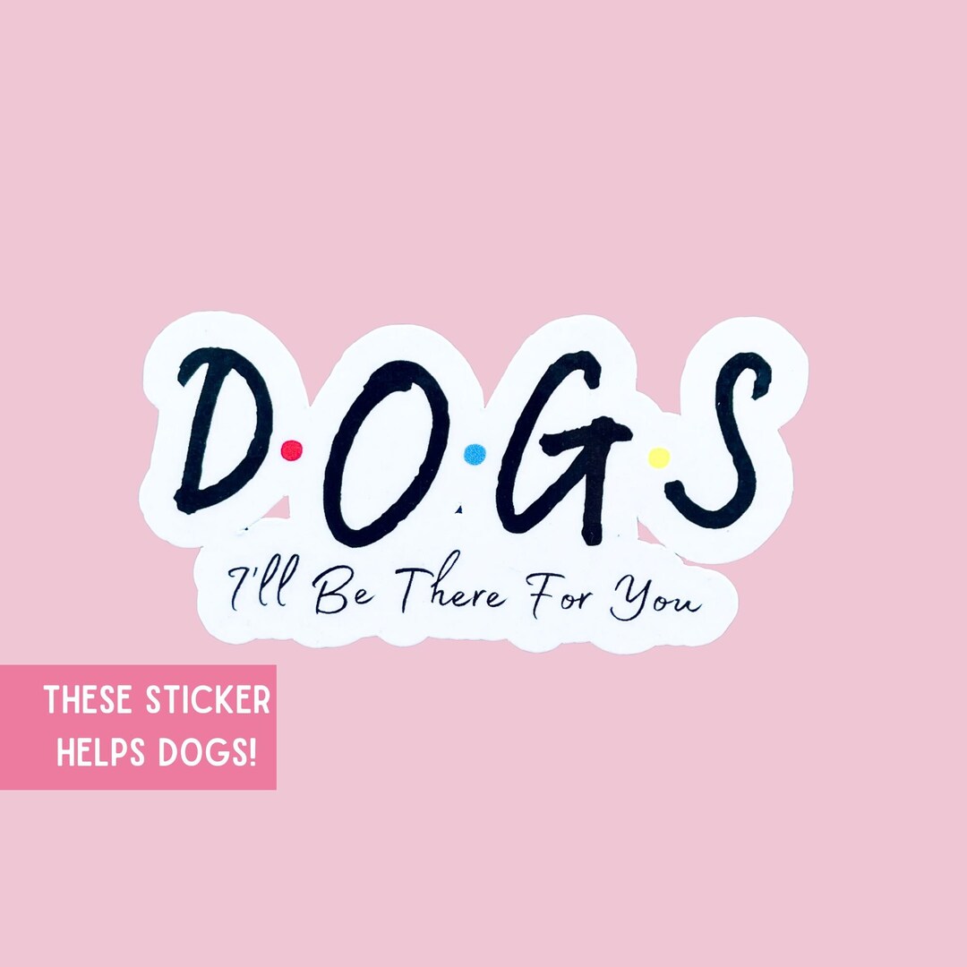 Friends Inspired Dog Sticker, Dogs I'll Be There for You, Friends ...