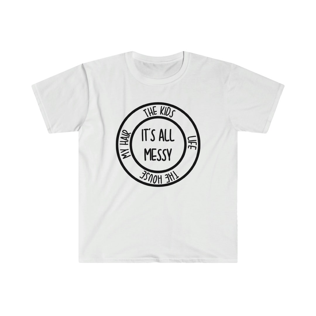 It's All Messy T-shirt - Etsy