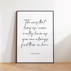 The Ones That Loves Us, Sirius Black Quote Print, Sirius Black Sing ...