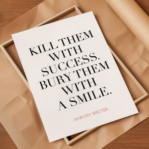 Kill Them With Success, Bury Them With A Smile, Harvey Specter Print ...