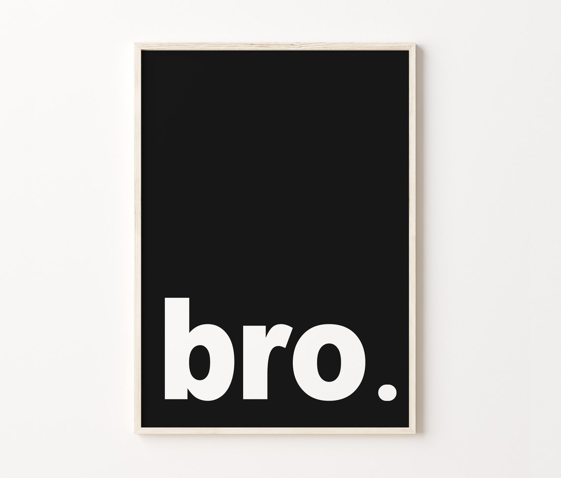 Bro, Bro Print, Bro Poster, Bro Sign, Bro Printable Wall Art, Bro Wall ...