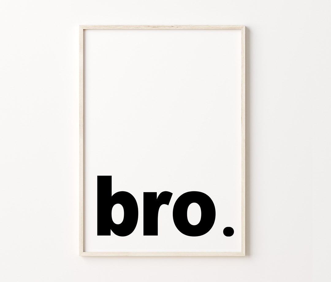 Bro Bro Print Bro Poster Bro Sign Bro Wall Decor Nursery - Etsy