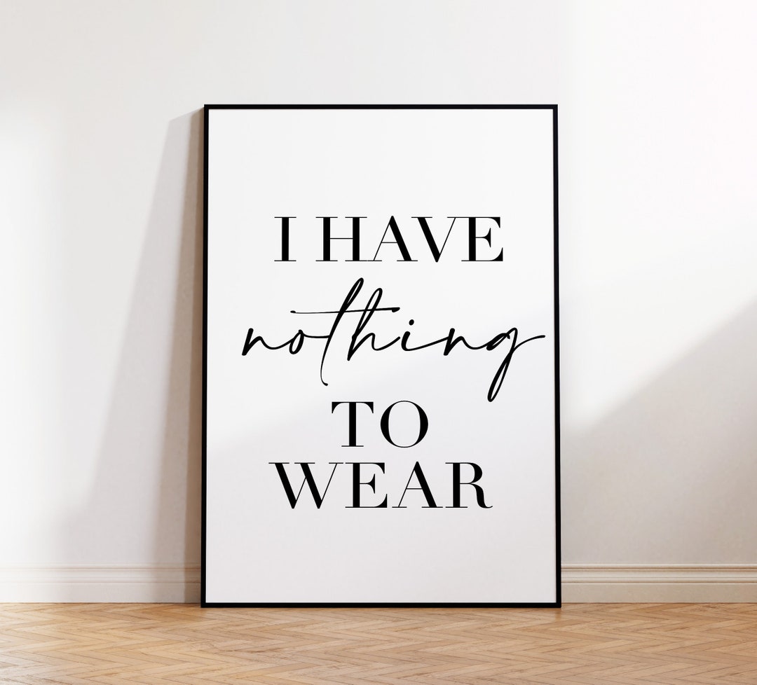 I Have Nothing to Wear, Dressing Room Sign, Bedroom Print, Bedroom ...