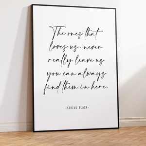 The Ones That Loves Us, Sirius Black Quote Print, Sirius Black Sing ...