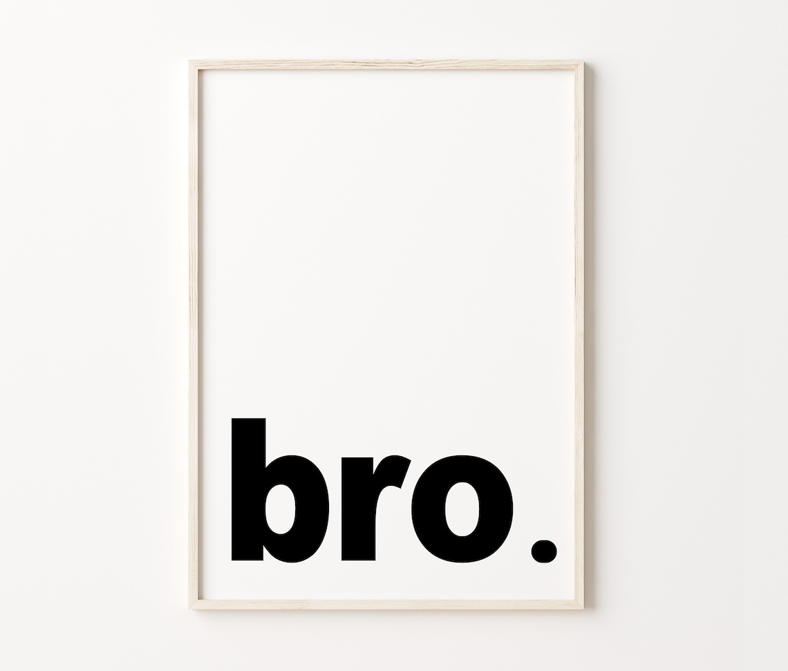 Bro, Bro Print, Bro Poster, Bro Sign, Bro Wall Decor, Black and White ...