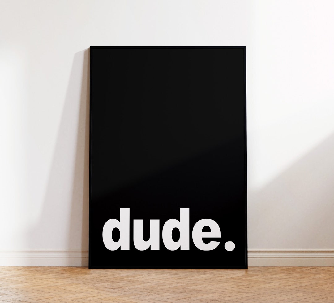Dude, Dude Print, Dude Poster, Dude Sign, Dude Wall Art Decor, Black ...