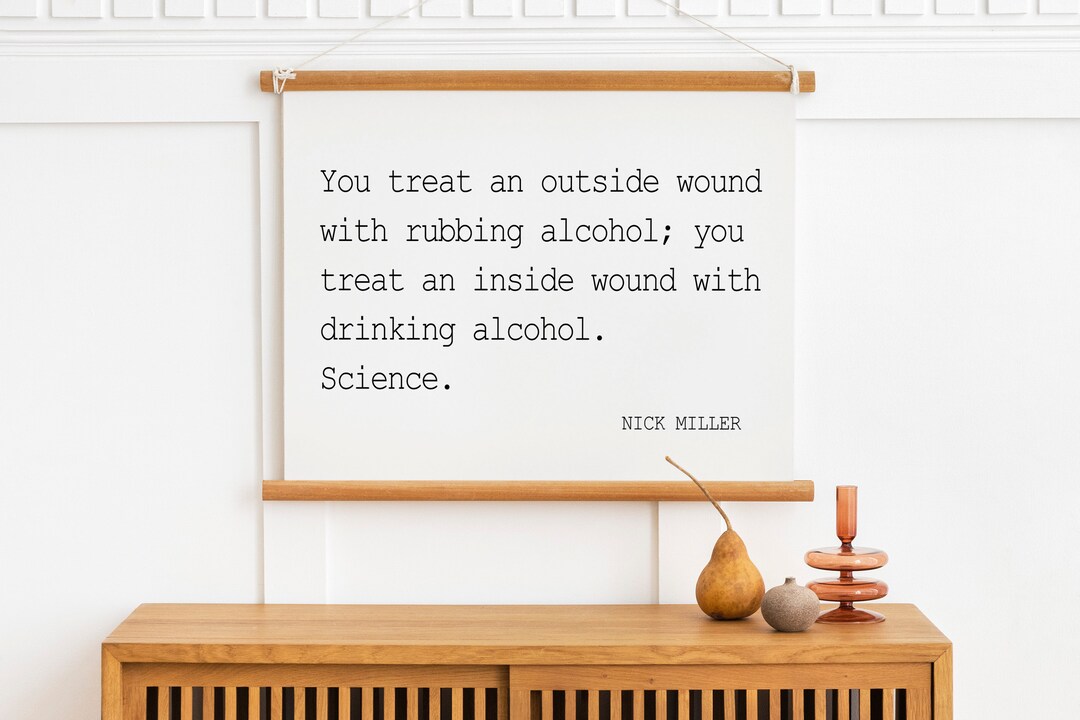 You Treat an Outside Wound With Rubbing Alcohol, Nick Miller Print ...
