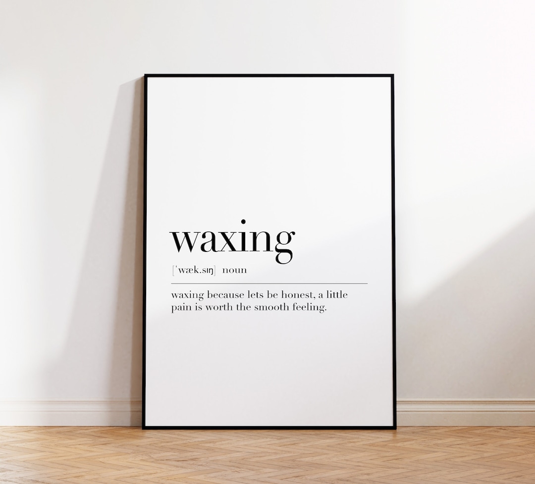Waxing, Waxing Definition Print, Waxing Quote Wall Art, Waxing Gifts ...