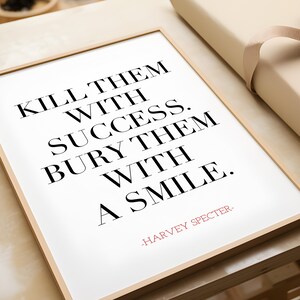 Kill Them With Success, Bury Them With A Smile, Harvey Specter Print ...