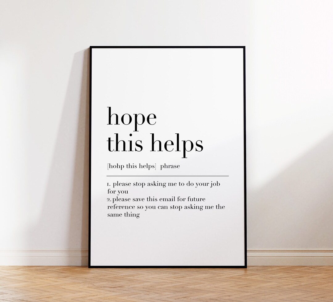 Hope This Helps, Hope This Helps Poster, Hope This Helps Print, Home ...
