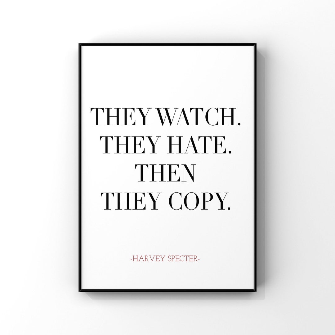 They Watch They Hate.then They Copy,harvey Specter Poster,harvey ...