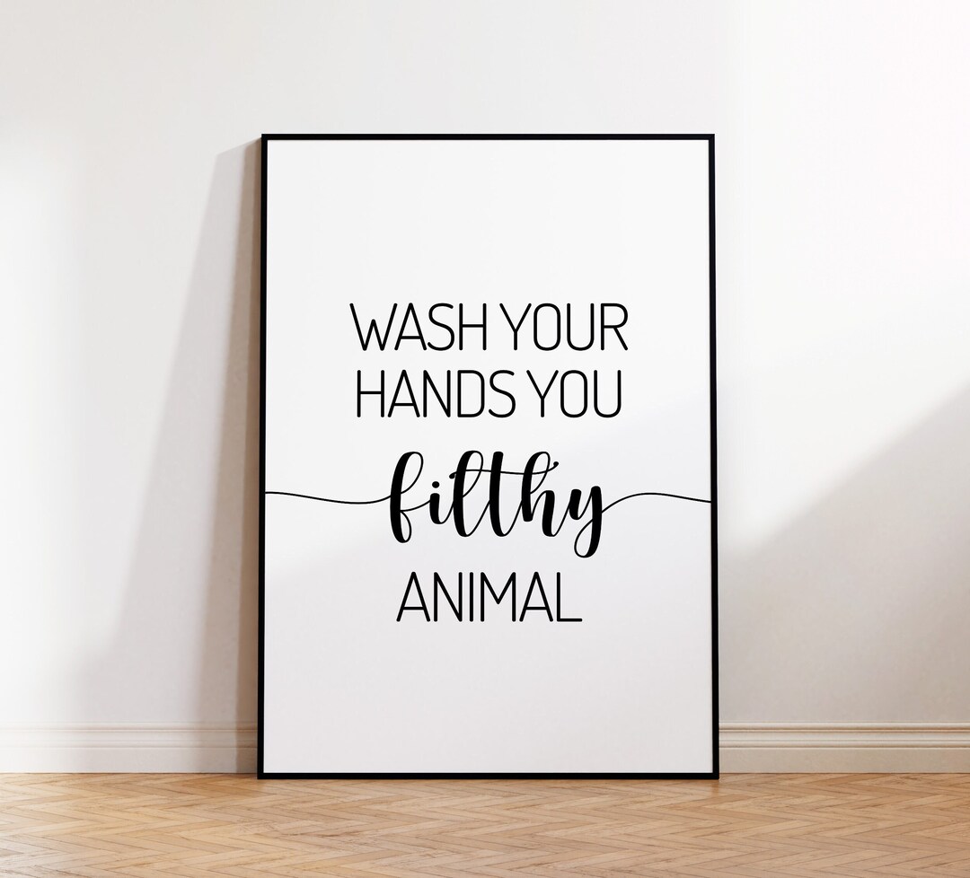 Wash Your Hands Ya Filthy Animal, Funny Bathroom Sign, Bathroom Print ...