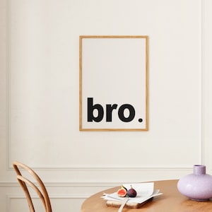 Bro, Bro Print, Bro Poster, Bro Sign, Bro Wall Decor, Black and White ...