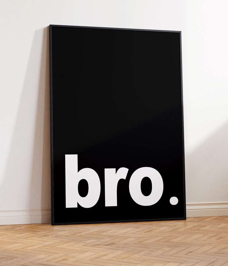 Bro, Bro Print, Bro Poster, Bro Sign, Bro Printable Wall Art, Bro Wall ...