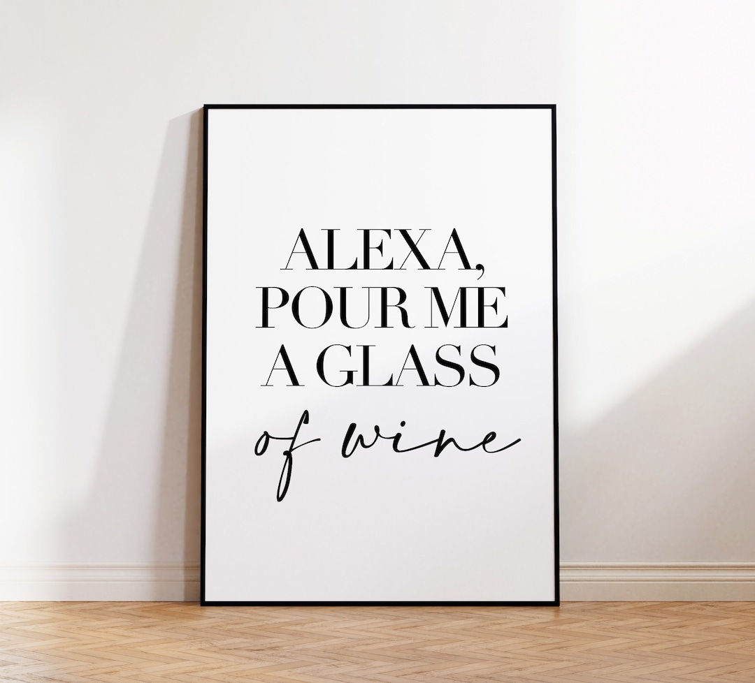 Alexa Pour Me A Glass of Wine, Kitchen Print, Kitchen Poster, Kitchen ...