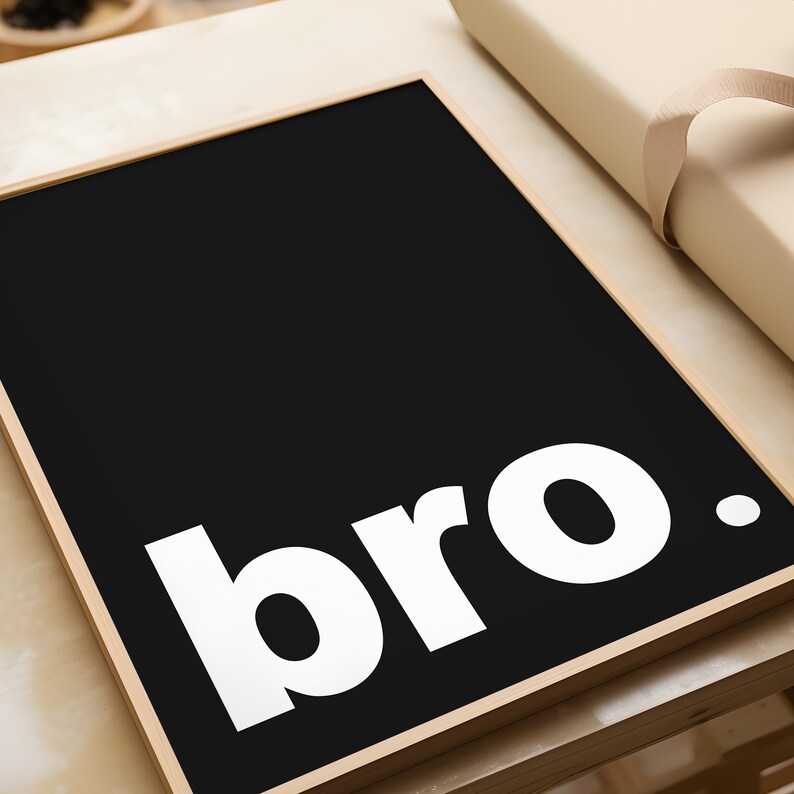 Bro, Bro Print, Bro Poster, Bro Sign, Bro Printable Wall Art, Bro Wall ...