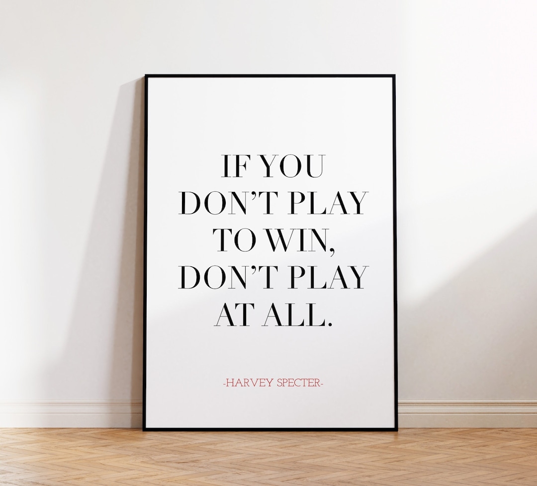 If You Don't Play to Win, Don't Play at All, Harvey Specter Quote ...