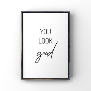 You Look Good,you Look Good Print,you Look Good Poster,you Look Good ...