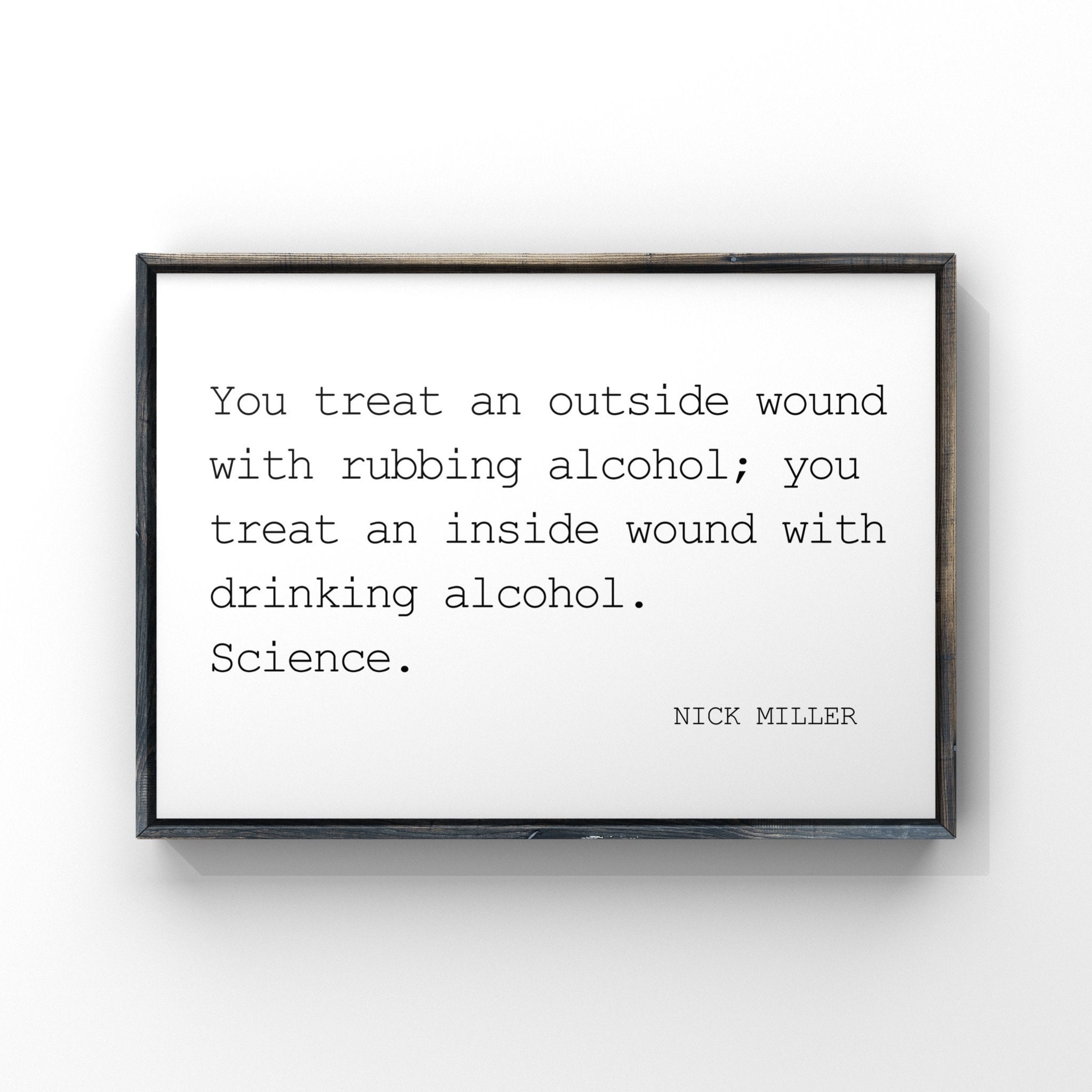 You Treat an Outside Wound With Rubbing Alcohol, Nick Miller Print ...