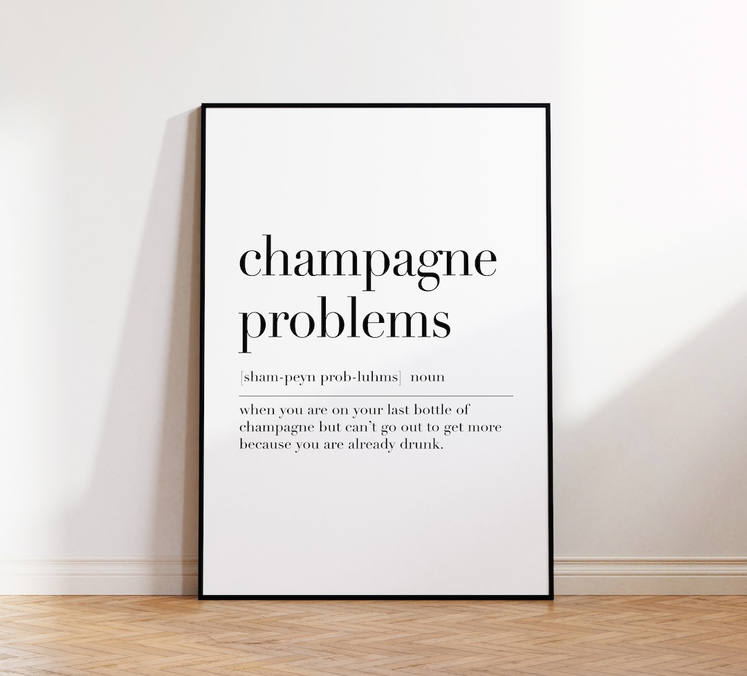 Champagne Problems Poster, Champagne Problems Definition Print, Quote ...