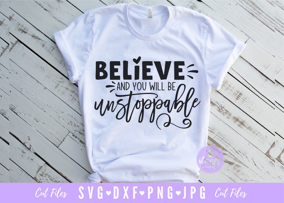 Believe and You Will Be Unstoppable SVG, Believe SVG, Inspirational SVG ...