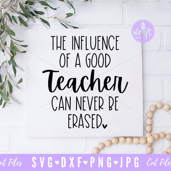 The Influence of a Good Teacher Can Never Be Erased Svg - Etsy