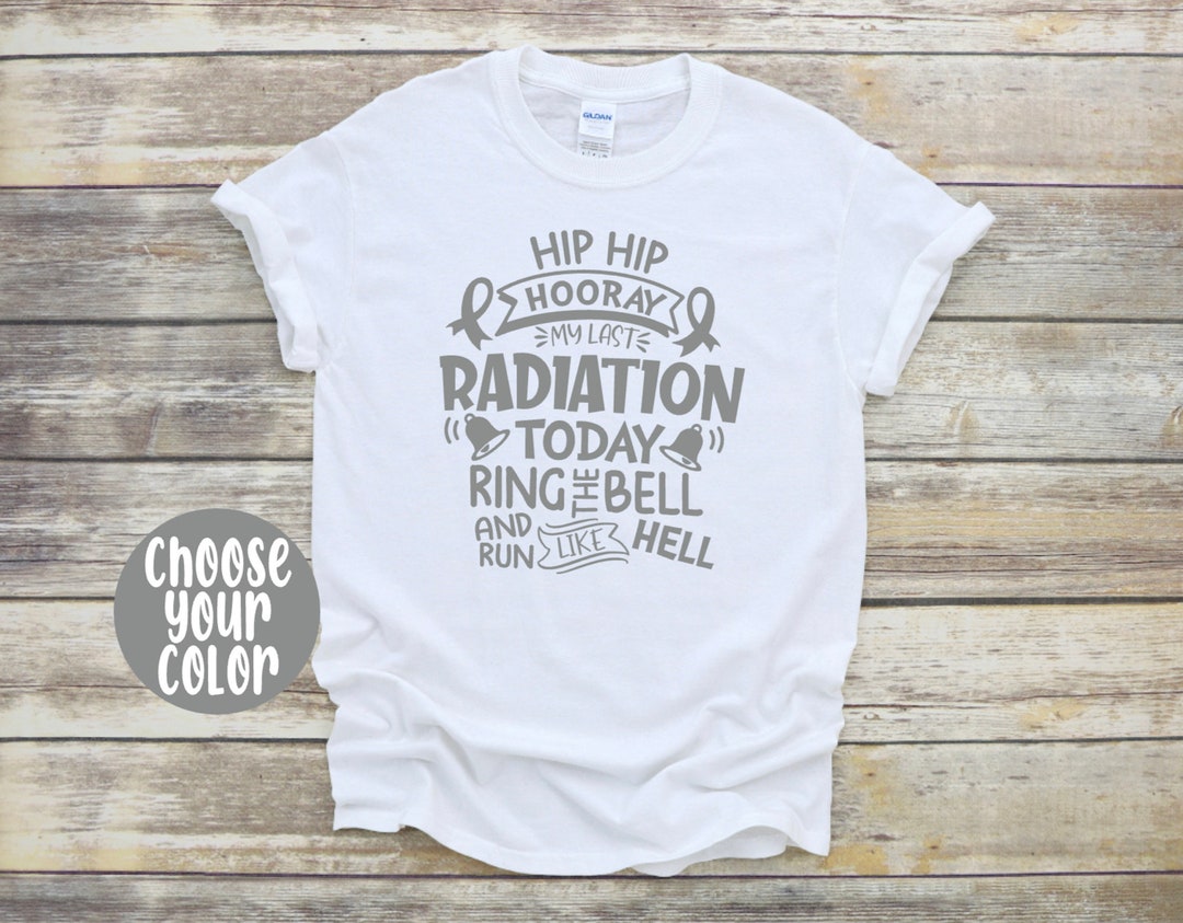 Last Radiation Shirt, Cancer Shirt, Brain Tumor Shirt, Breast Cancer ...