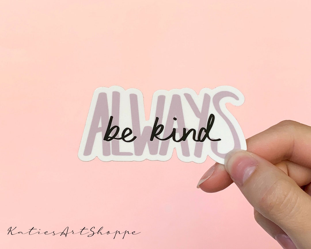 Vinyl Sticker, Always Be Kind Sticker, Quote Sticker, Waterproof ...