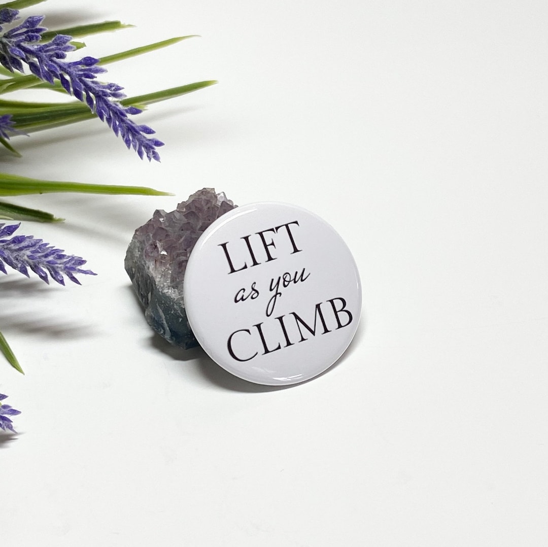Women's Leadership Button, Lift as You Climb Button, Women Leading ...