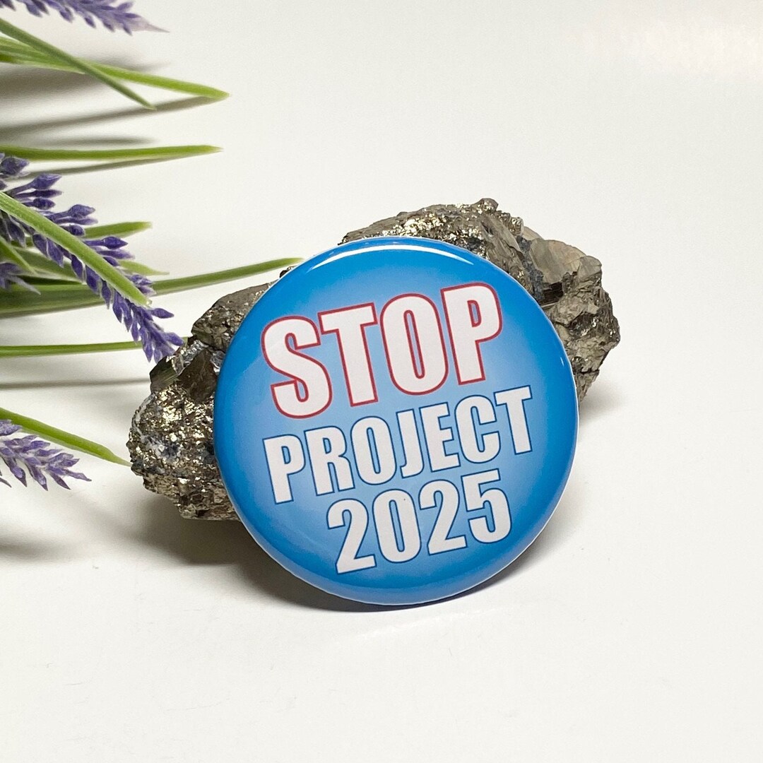 Project 2025 Pinback Button, Stop Project 2025 Button, Political ...